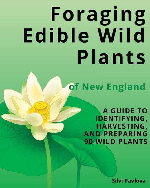 Foraging Edible Wild Plants of New England: A Guide to Identifying, Ha ...